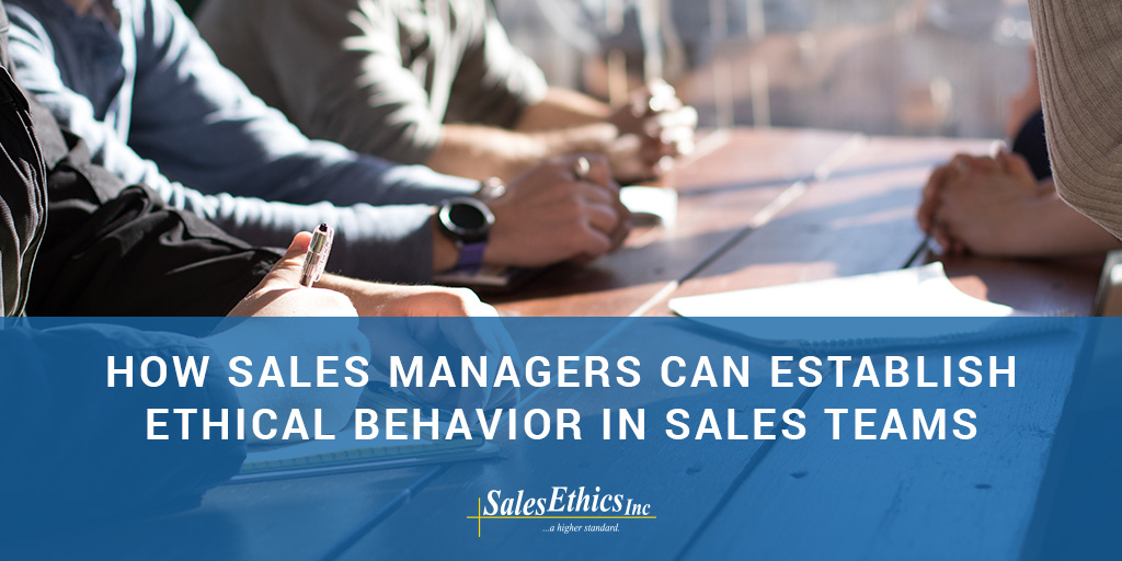 How Sales Managers Can Establish Ethical Behavior in Sales Teams